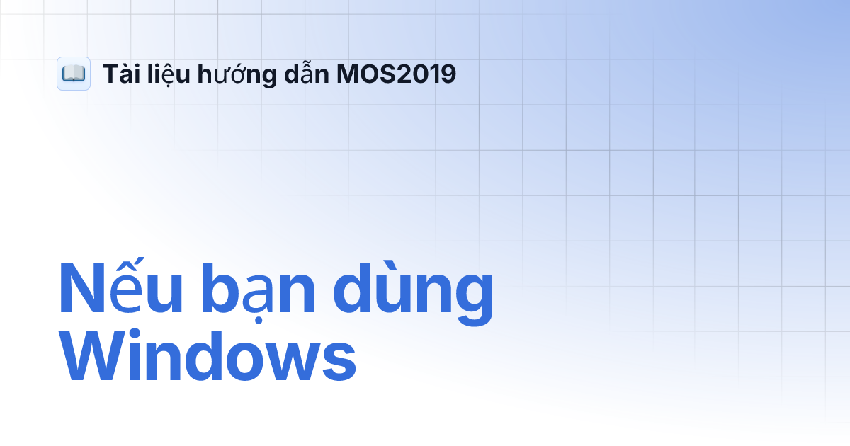 Nếu bạn dùng Windows | Tài liệu hướng dẫn MOS2019