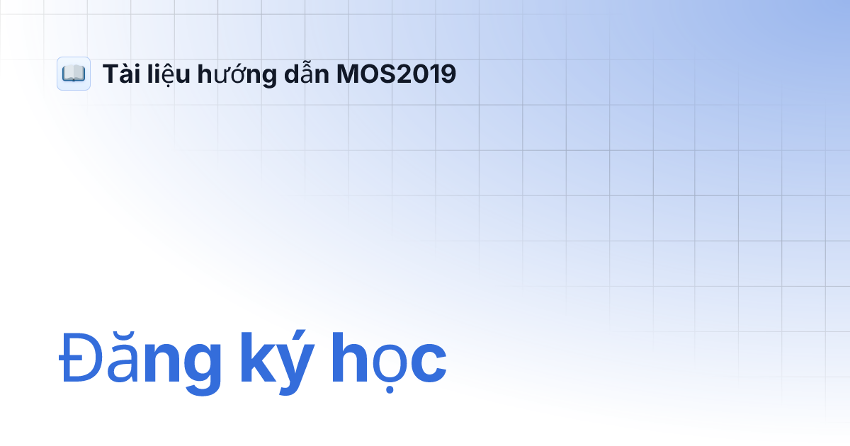 Đăng ký học | Tài liệu hướng dẫn MOS2019